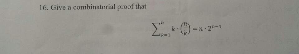 Solved 16. Give a combinatorial proof that = n . 2n-1 | Chegg.com
