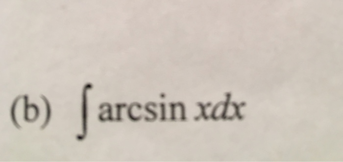 Solved integral arcsin x dx | Chegg.com