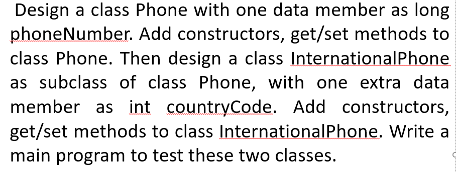 Solved •Design a class Phone with one data member as long | Chegg.com