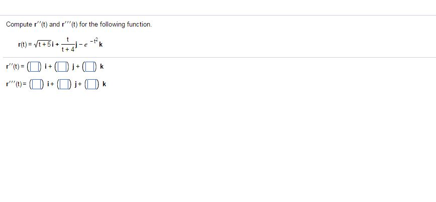 Solved Compute r''(t) and r'''(t) for the following | Chegg.com