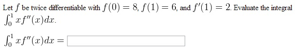 Solved Let f be twice differentiable with f(0) = 8, f (1) = | Chegg.com