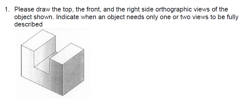 Solved 1. Please draw the top, the front, and the right side | Chegg.com