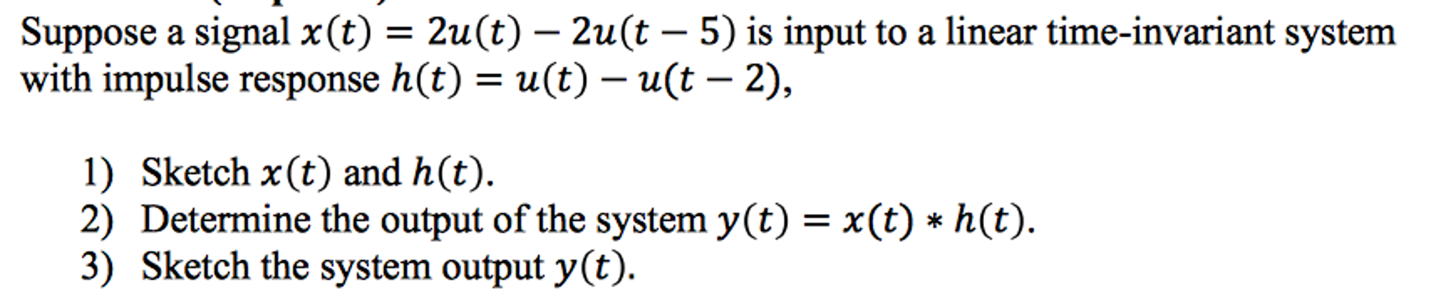 Solved Suppose a signal x(t) = 2u(t) - 2u(t - 5) is input to | Chegg.com