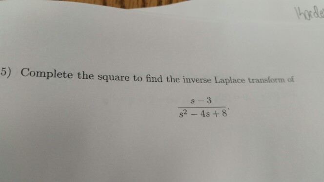 Solved 5) Complete the square to find the inverse Laplace | Chegg.com
