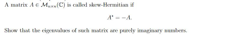 Solved A matrix A EMixn(C) is called skew-Hermitian if Show | Chegg.com