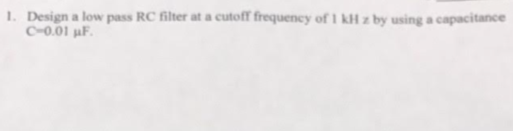 Solved Design a low pass RC filter at a cutoff frequency of | Chegg.com