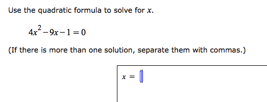 Solved Use the quadratic formula to solve for x. 4x^2 - 9x | Chegg.com
