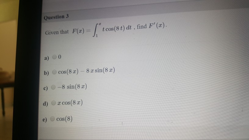 Solved Question 3 Given that F(x)= tcos(8t) dt, find F'(x) | Chegg.com