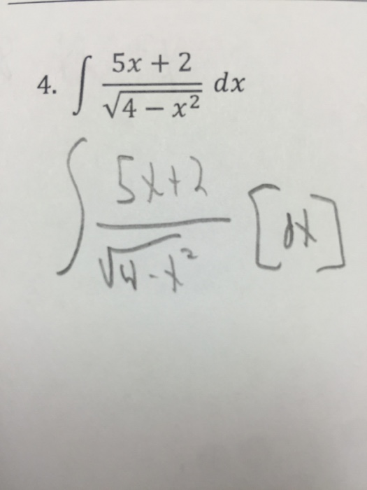 Solved Integral 5x + 2/Squareroot 4 - x^2 dx | Chegg.com