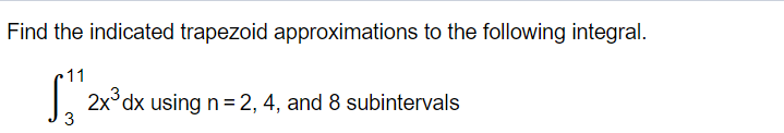 Solved Find the indicated trapezoid approximations to the | Chegg.com