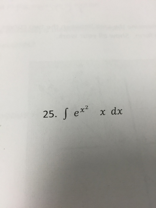 Solved integral e^x^2 x dx | Chegg.com