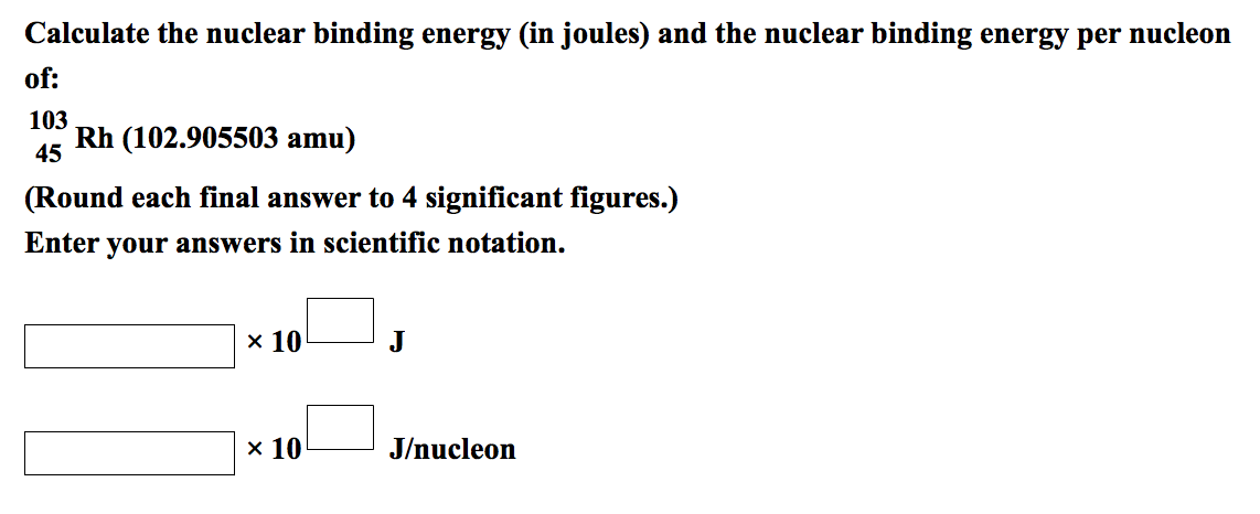 Solved Calculate the nuclear binding energy (in joules) and | Chegg.com