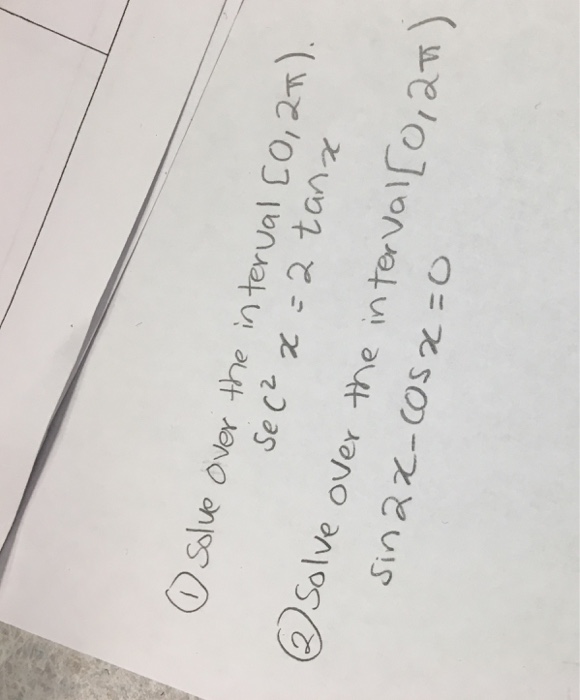 Solved Solve over the interval [0, 2 pi). sec^2 x = 2 tan x | Chegg.com