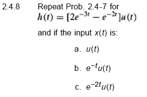 Solved Repeat Prob. 2.4-7 for h(t) = [2e-3t -e-2e] (t) and | Chegg.com