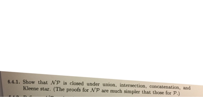 Solved 6.4.1. Show that NP is closed under union, | Chegg.com
