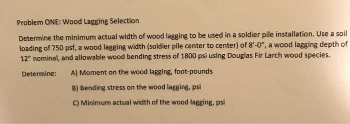 Determine the minimum actual width of wood lagging to | Chegg.com