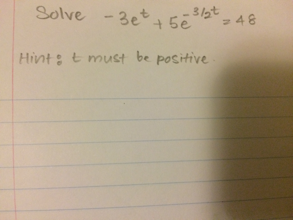 Solved Solve - 3e^t + 5e^-3/2t = 48 | Chegg.com