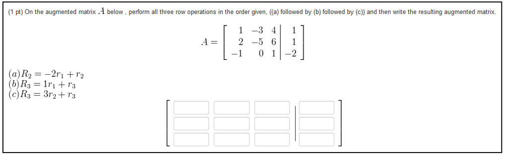 Solved 1 pt) On the augmented matrix A below, perform all | Chegg.com