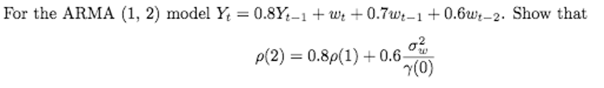 For the ARMA (1, 2) model Y_t = 0.8 Y_t-1 + w_t + 0.7 | Chegg.com