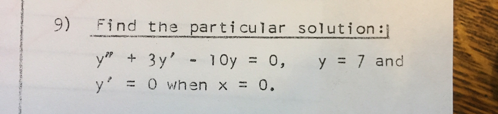 Solved Find the particular solution: y" + 3y' - 10y = 0, y | Chegg.com