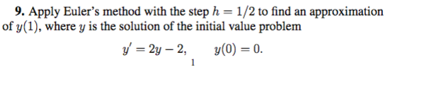 Solved 9. Apply Euler's method with the step h-1/2 to find | Chegg.com