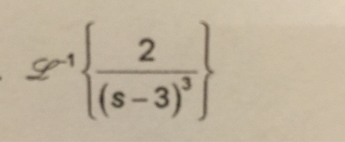 Solved L^-1{2/(s - 3)^3} | Chegg.com