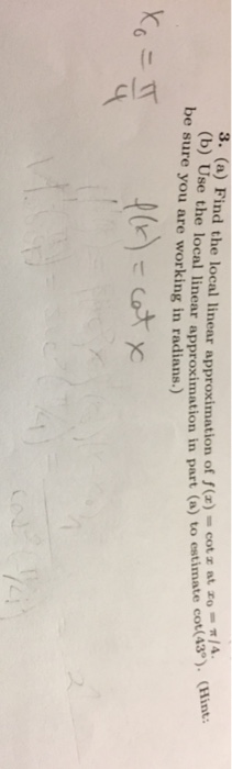 Solved Find the local linear approximation of f(x) = cot x | Chegg.com