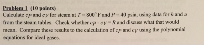 Solved Problem 1 (10 points) Calculate cP and cV for steam | Chegg.com