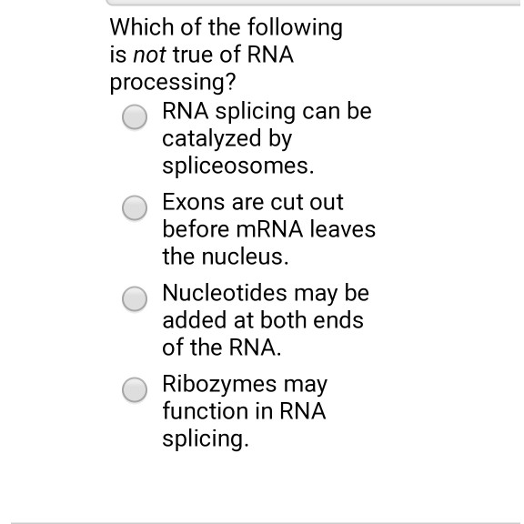 Solved Which of the following is not true of RNA processing? | Chegg.com