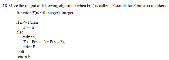 Solved Give the output of following algorithm when F(4) is | Chegg.com