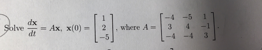 Solved: 「-4-5 Dx /Solve Dt = Ax, X(0) = | 2| 4-1 ,where A... | Chegg.com