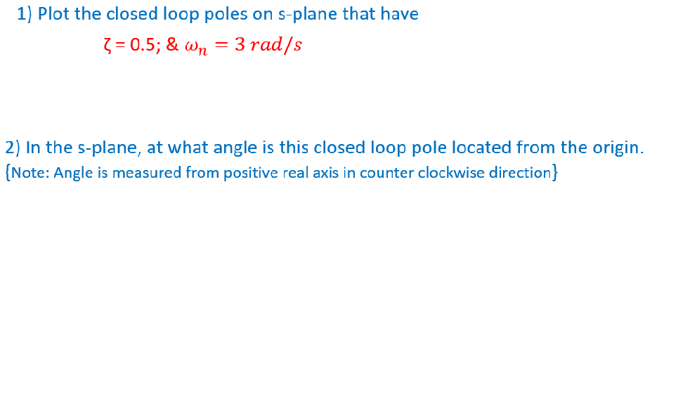Solved 1) Plot the closed loop poles on s-plane that have | Chegg.com