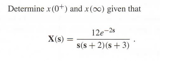 Solved Determine x(0^+) and x(infinity) given that x(s) = | Chegg.com
