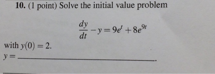 Solved Solve the initial value problem dy/dt - y = 9e^t + | Chegg.com