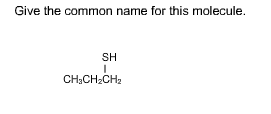 Solved Give the common name for this molecule. SH CHaCH2CH2 | Chegg.com