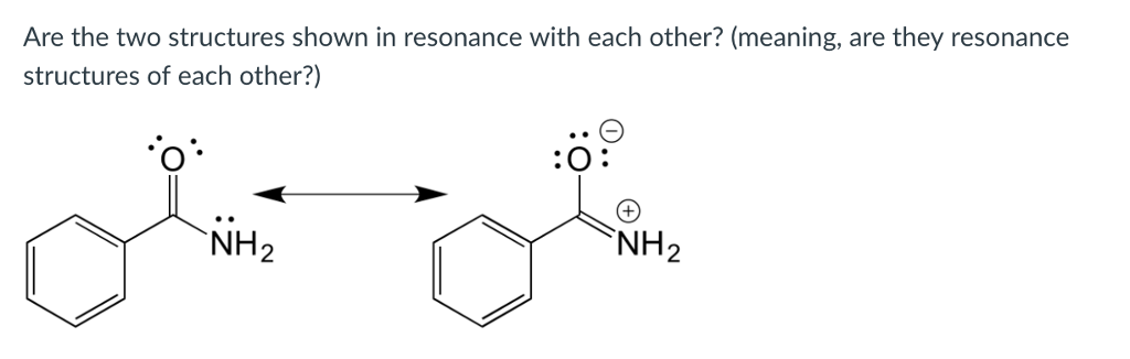 Solved Are the two structures shown in resonance with each | Chegg.com