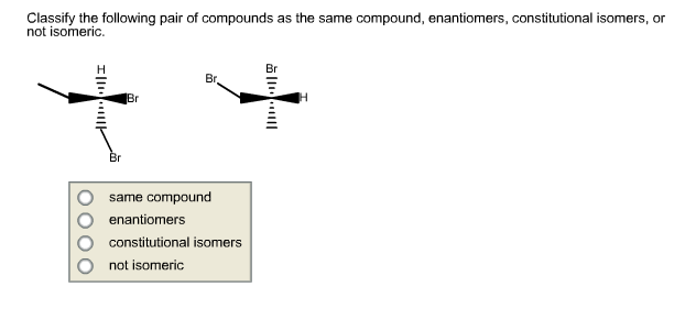 Solved Classify the following pair as the same compound, | Chegg.com