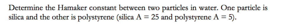 Solved Determine the Hamaker constant between two particles | Chegg.com