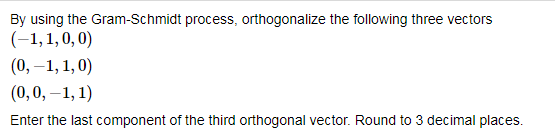 Solved By using the Gram-Schmidt process, orthogonalize the | Chegg.com