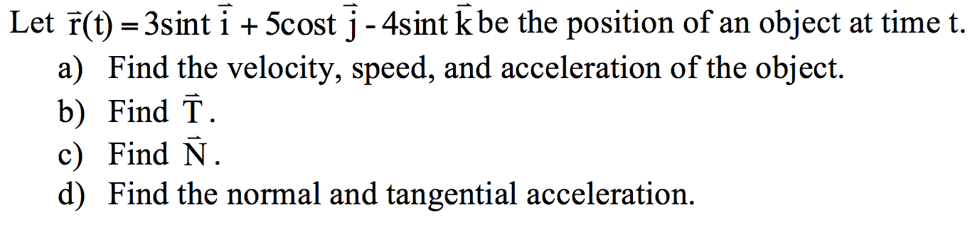 Solved Let r(t) = 3 sint i + 5 cost j - 4 sint k be the | Chegg.com