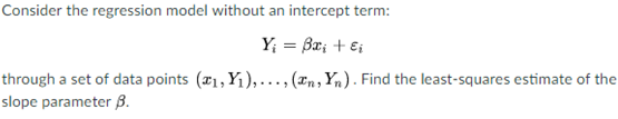 Solved Consider the regression model without an intercept | Chegg.com