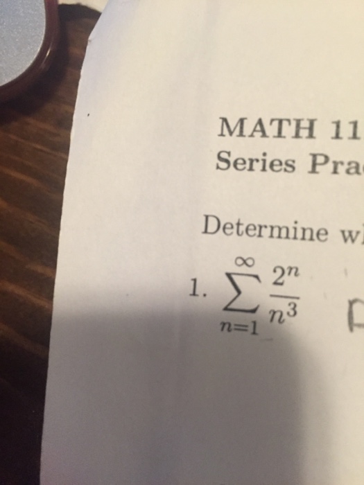 Solved Infinity sigma n=1 2^n/n^3 | Chegg.com Solved Infinity sigma n=1 2^n/n^3 | Chegg.com
