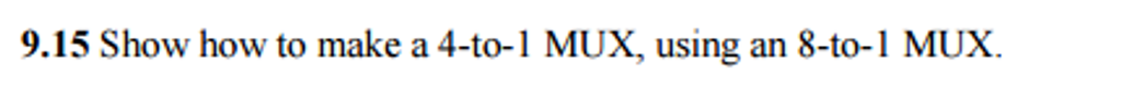 Solved Show how to make a 4-to-1 MUX, using an 8-to-1MUX. | Chegg.com