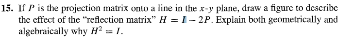 Solved 15. If P is the projection matrix onto a line in the | Chegg.com