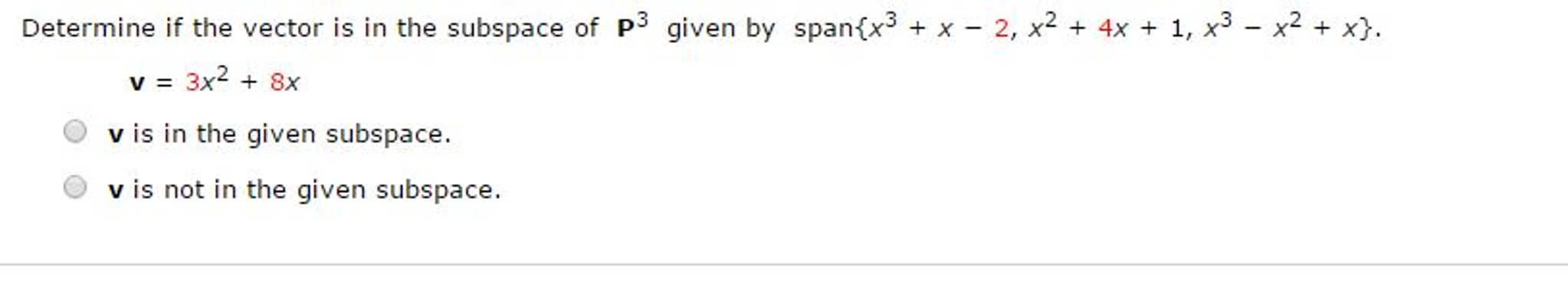 Solved Determine if the vector is in the subspace of P^3 | Chegg.com
