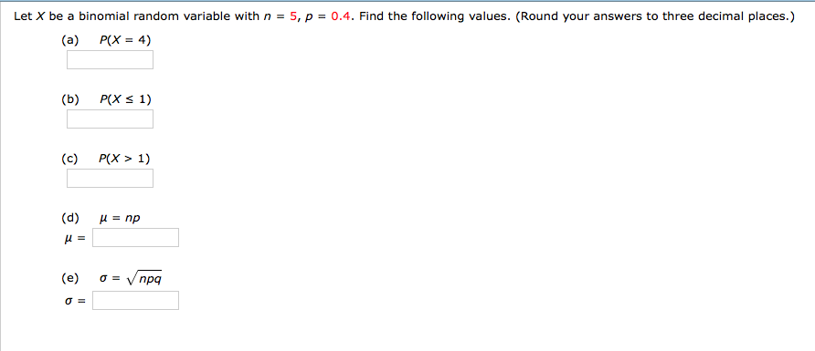 Solved Let X be a binomial random variable with n = 5, p = | Chegg.com