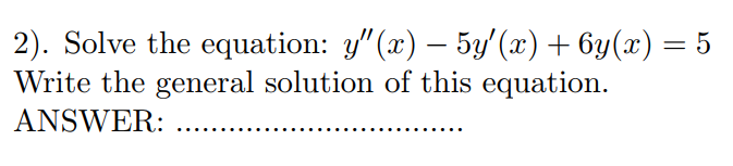 Solved 2). Solve the equation: y"(x) - 5y'(x) +6y(x) - 5 | Chegg.com