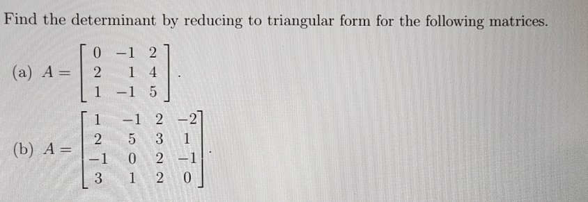 Solved Find The Determinant By Reducing To Triangular Form