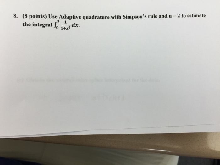 Solved 8. (8 points) Use Adaptive quadrature with Simpson's | Chegg.com