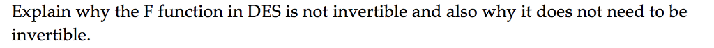 Solved Explain why the F function in DES is not invertible | Chegg.com